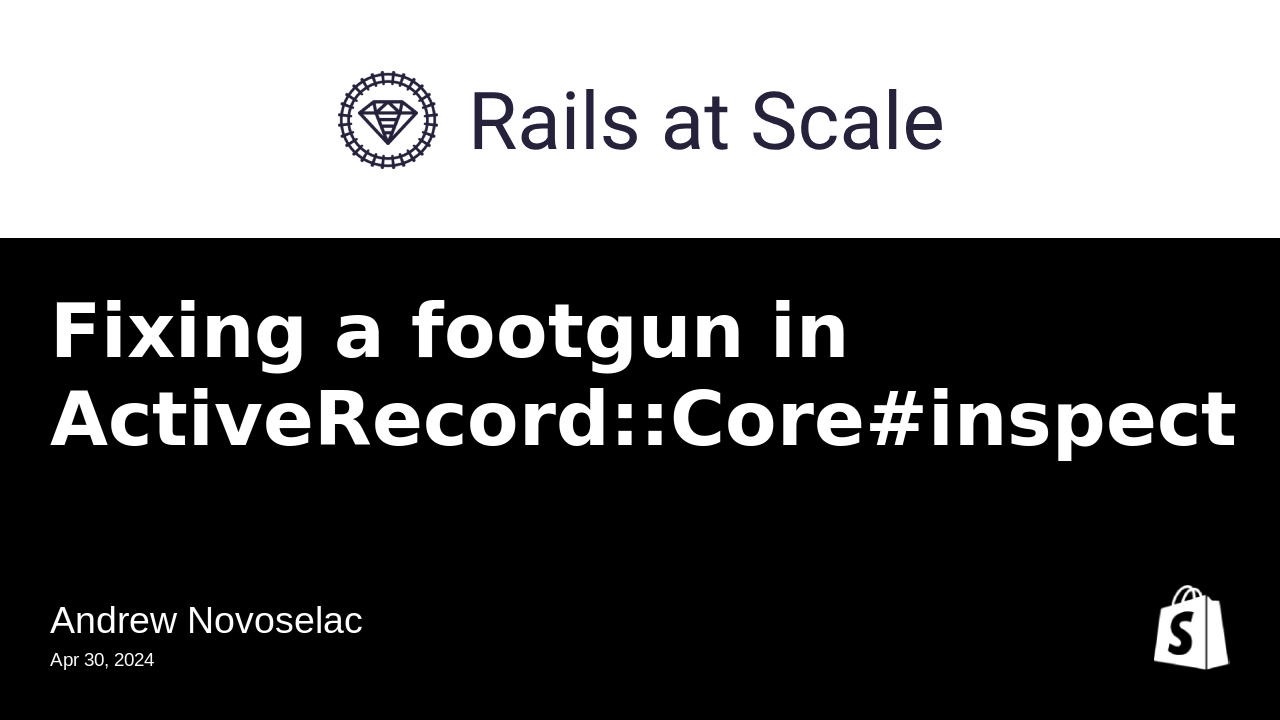 Fixing a footgun in ActiveRecord::Core#inspect | Rails at Scale